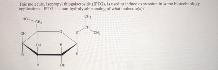 Solved This molecule, isopropyl thiogalactoside (IPTG), is | Chegg.com