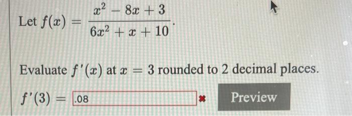Solved Let f(x)=6x2+x+10x2−8x+3 Evaluate f′(x) at x=3 | Chegg.com
