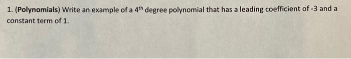 Solved 1. (Polynomials) Write an example of a 4th degree | Chegg.com