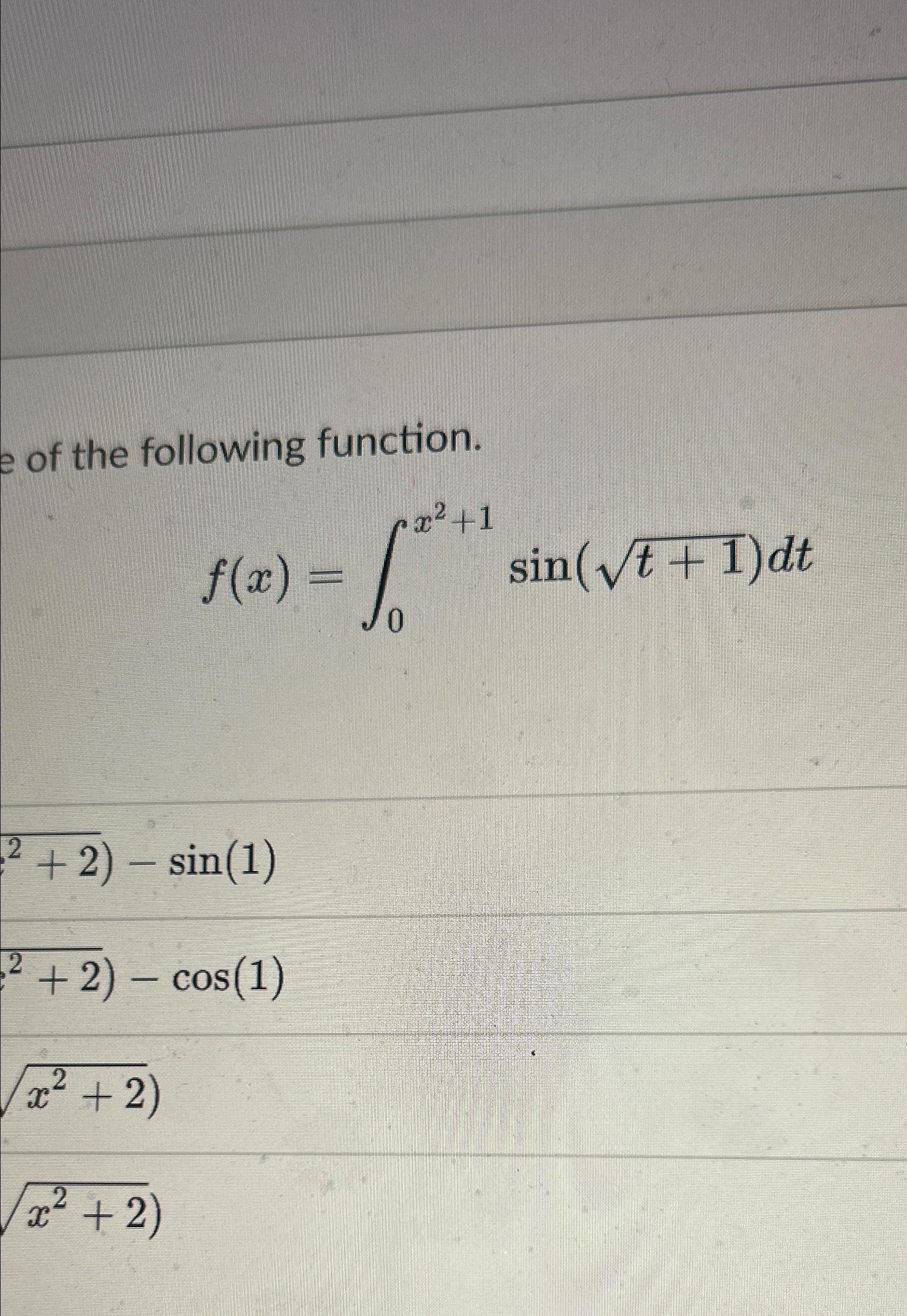 Solved of the following function.f(x)=∫0x2+1sin(t+12)dt2+2 | Chegg.com