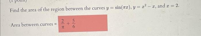 Solved Find the area of the region between the curves | Chegg.com