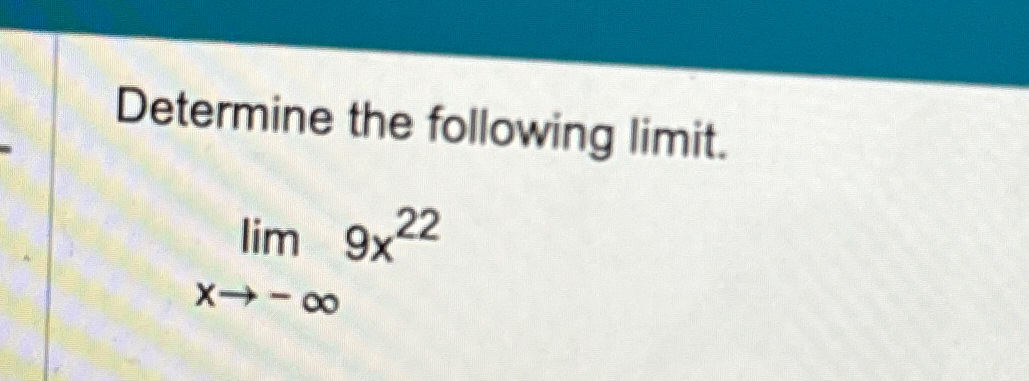 Solved Determine the following limit.limx→-∞9x22 | Chegg.com