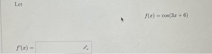 Solved Let f(x)=cos(3x+6) f′(x)= | Chegg.com