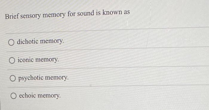 Solved Brief sensory memory for sound is known as O dichotic | Chegg.com