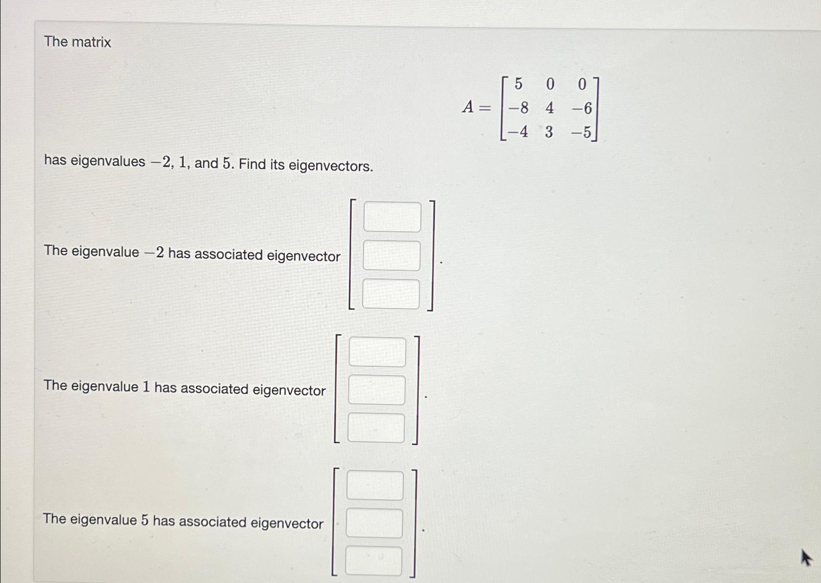 Solved The matrixA=[500-84-6-43-5]has eigenvalues -2,1, ﻿and | Chegg.com