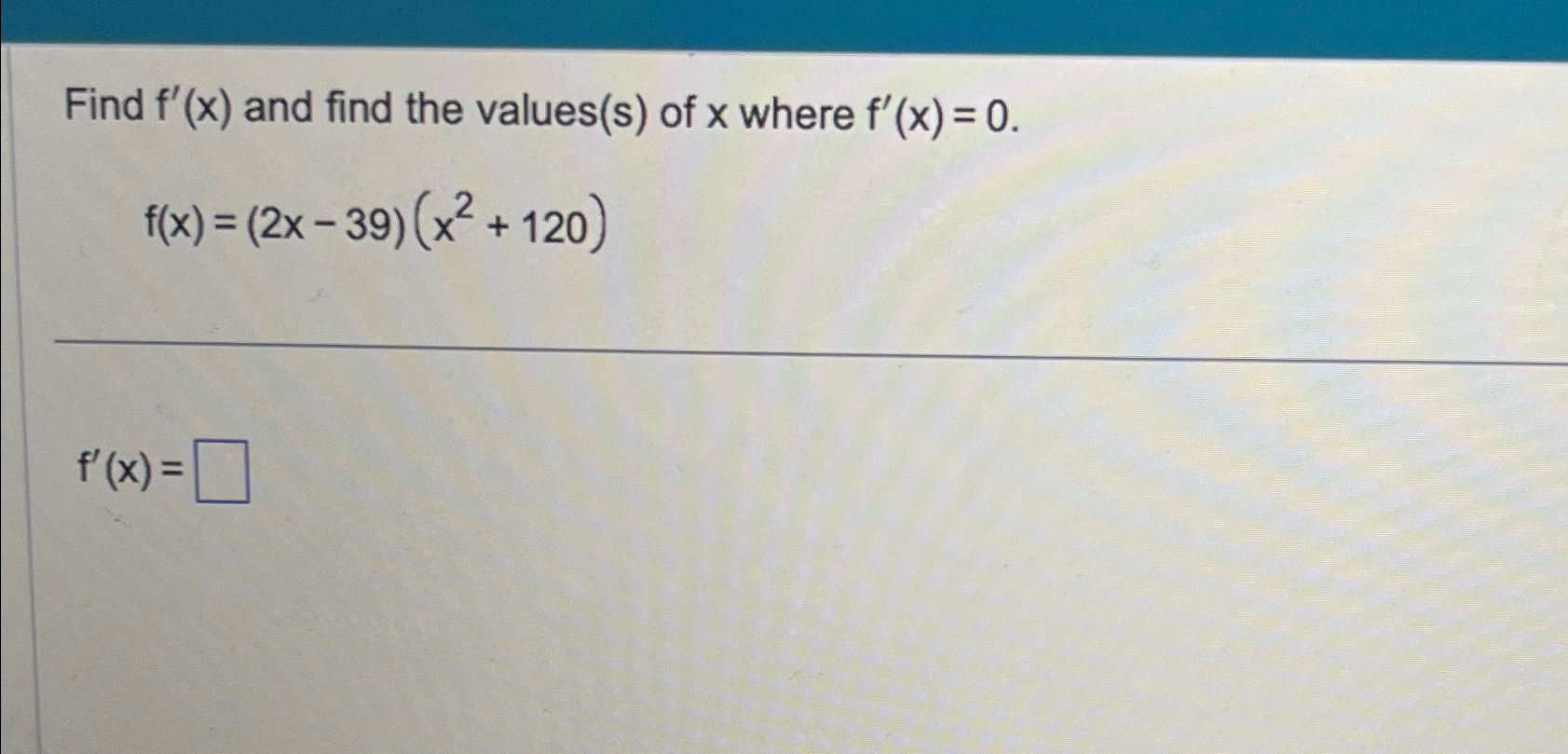 Solved Find f'(x) ﻿and find the values(s) ﻿of x ﻿where | Chegg.com