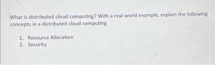 Solved What is distributed cloud computing? With a | Chegg.com