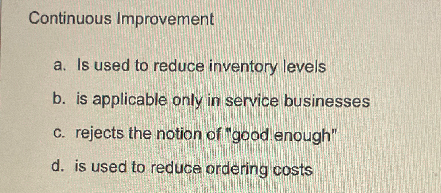 Solved Continuous Improvementa. ﻿Is used to reduce inventory | Chegg.com