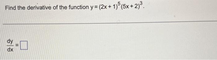Solved Find the derivative of the function y=(2x+1)5(5x+2)3 | Chegg.com