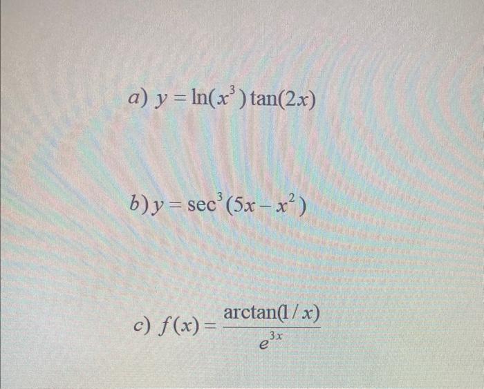 Solved y=ln(x3)tan(2x) y=sec3(5x−x2) f(x)=e3xarctan(1/x) | Chegg.com