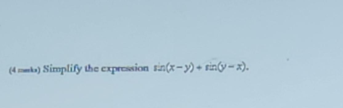 Solved )=(6 ﻿Simplify the expression sin(x-y)+sin(y-x). | Chegg.com