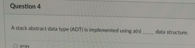 Solved Question 4A stack abstract data type (ADT) ﻿is | Chegg.com