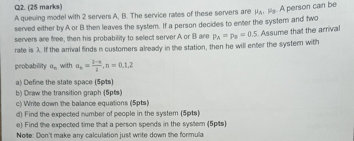 Solved Q2. (25 marks) A queuing model with 2 servers A,B. | Chegg.com