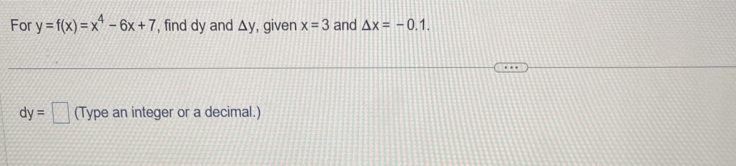 Solved For y=f(x)=x4-6x+7, ﻿find dy ﻿and Δy, ﻿given x=3 ﻿and | Chegg.com