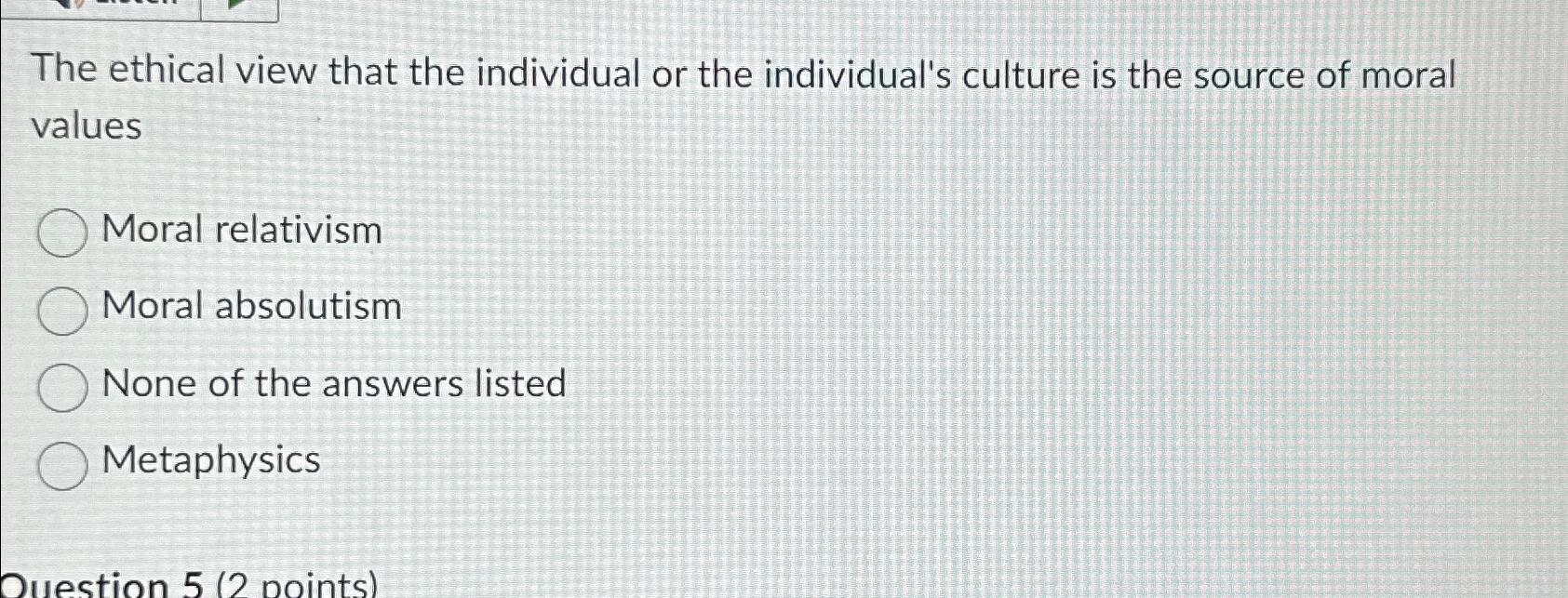 Solved The ethical view that the individual or the | Chegg.com
