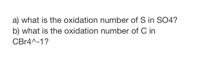 Solved a) what is the oxidation number of S in SO4?b) what | Chegg.com