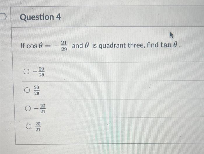 Solved If cosθ=−2921 and θ is quadrant three, find tanθ. | Chegg.com
