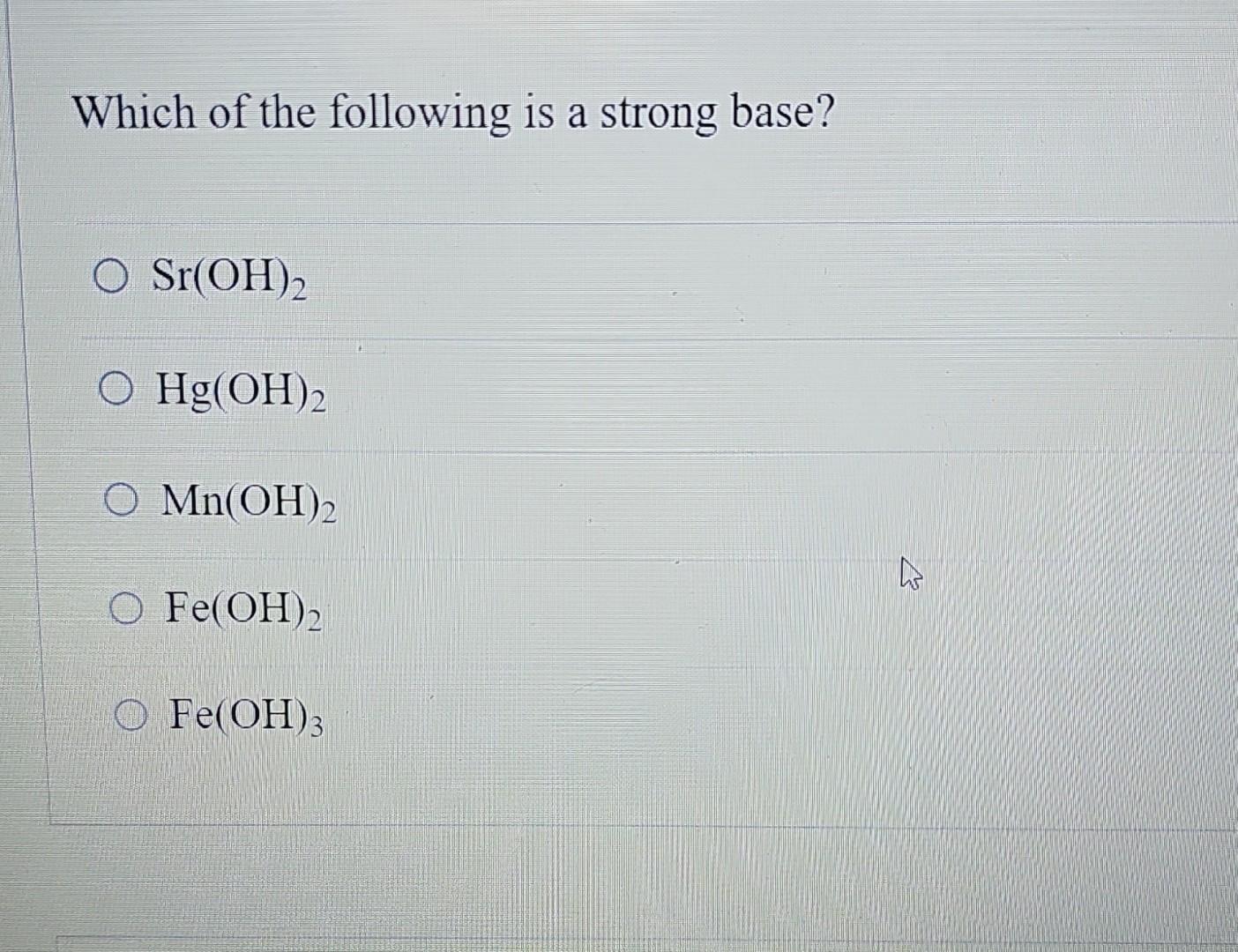 Solved Which of the following is a strong base? Sr(OH)2 | Chegg.com