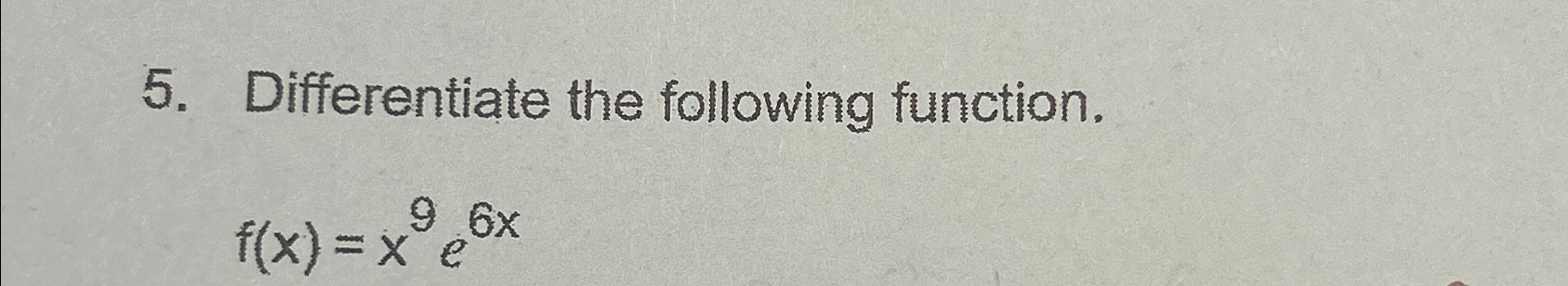 Solved Differentiate the following function.f(x)=x9e6x | Chegg.com