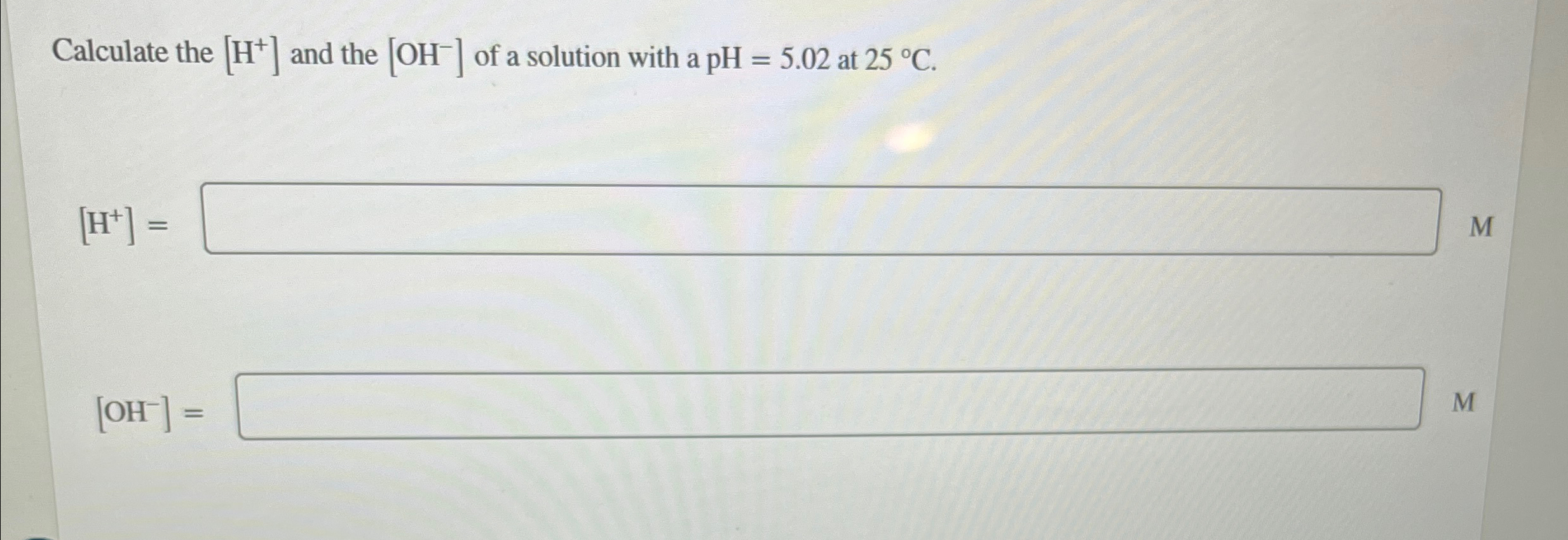 Calculate the H+and the OH-of a solution with a | Chegg.com