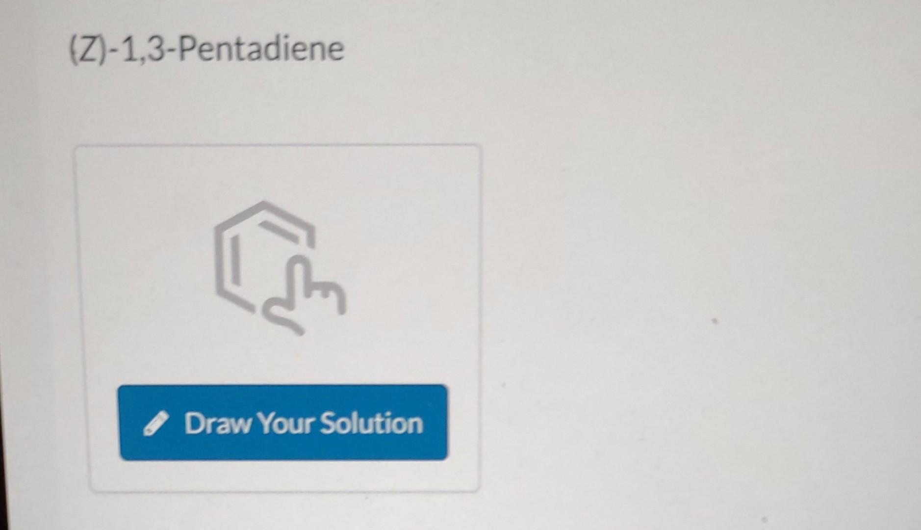 Solved (Z)-1,3-Pentadiene 1,4-Cyclohexadiene | Chegg.com