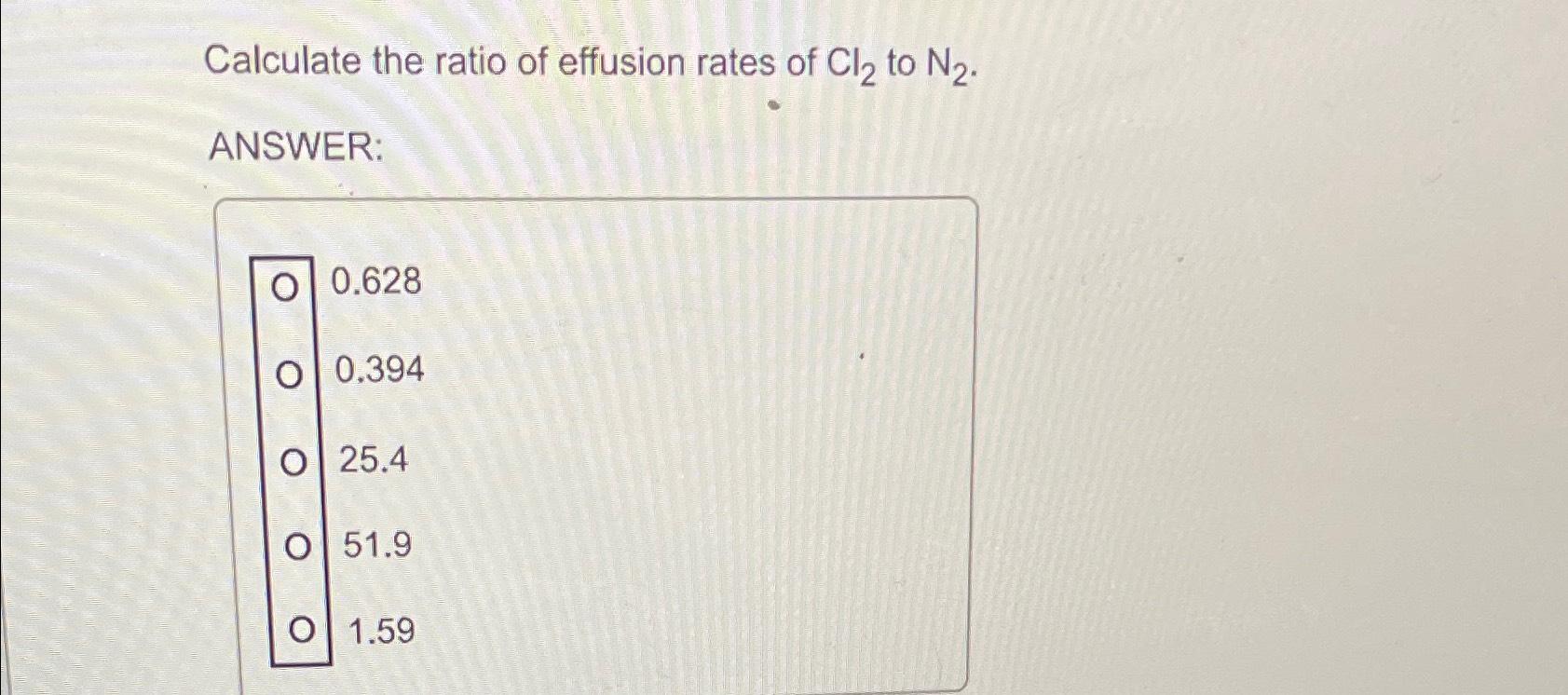Solved Calculate the ratio of effusion rates of Cl2 ﻿to | Chegg.com