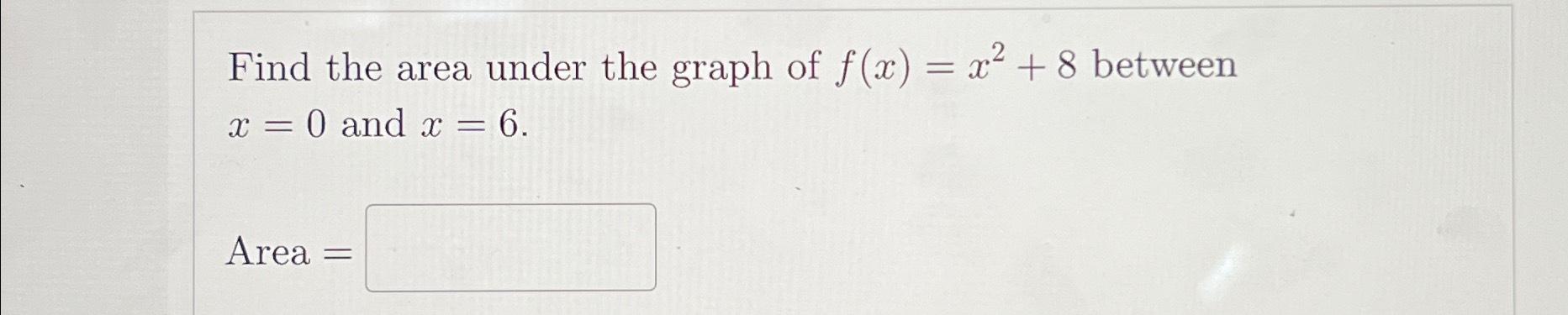 Solved Find the area under the graph of f(x)=x2+8 ﻿between | Chegg.com