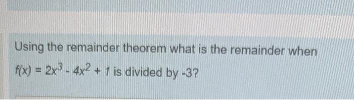 Solved Using the remainder theorem what is the remainder | Chegg.com