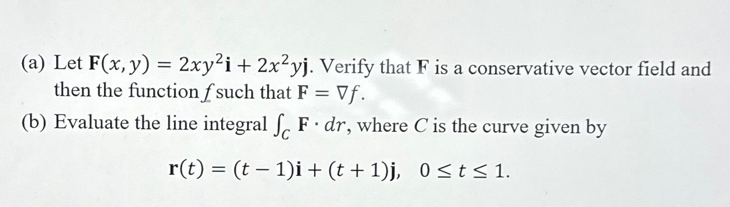 Solved (a) ﻿Let F(x,y)=2xy2i+2x2yj. ﻿Verify that F ﻿is a | Chegg.com
