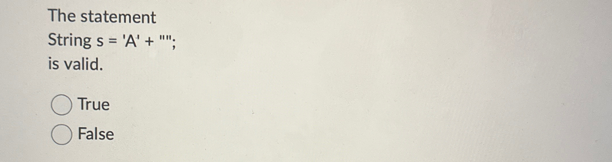 Solved The statementString s = 'A' + "";is valid. ﻿True | Chegg.com