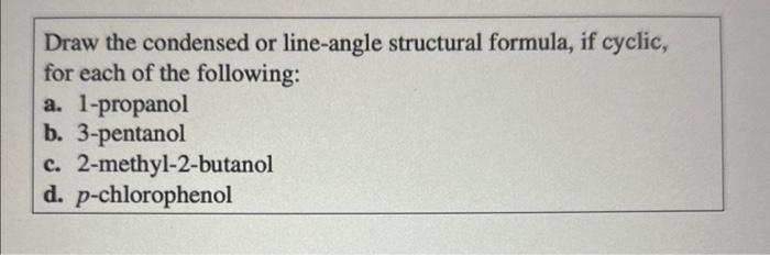 Solved Draw the condensed or line-angle structural formula, | Chegg.com