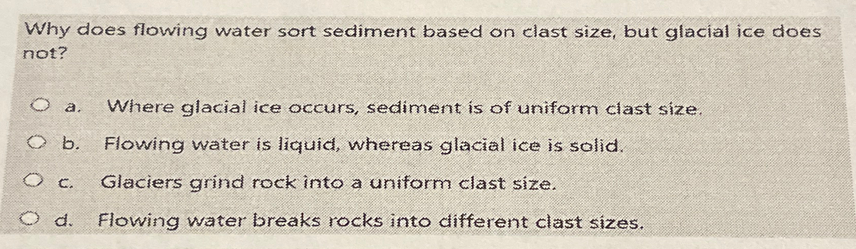 Solved Why does flowing water sort sediment based on clast | Chegg.com