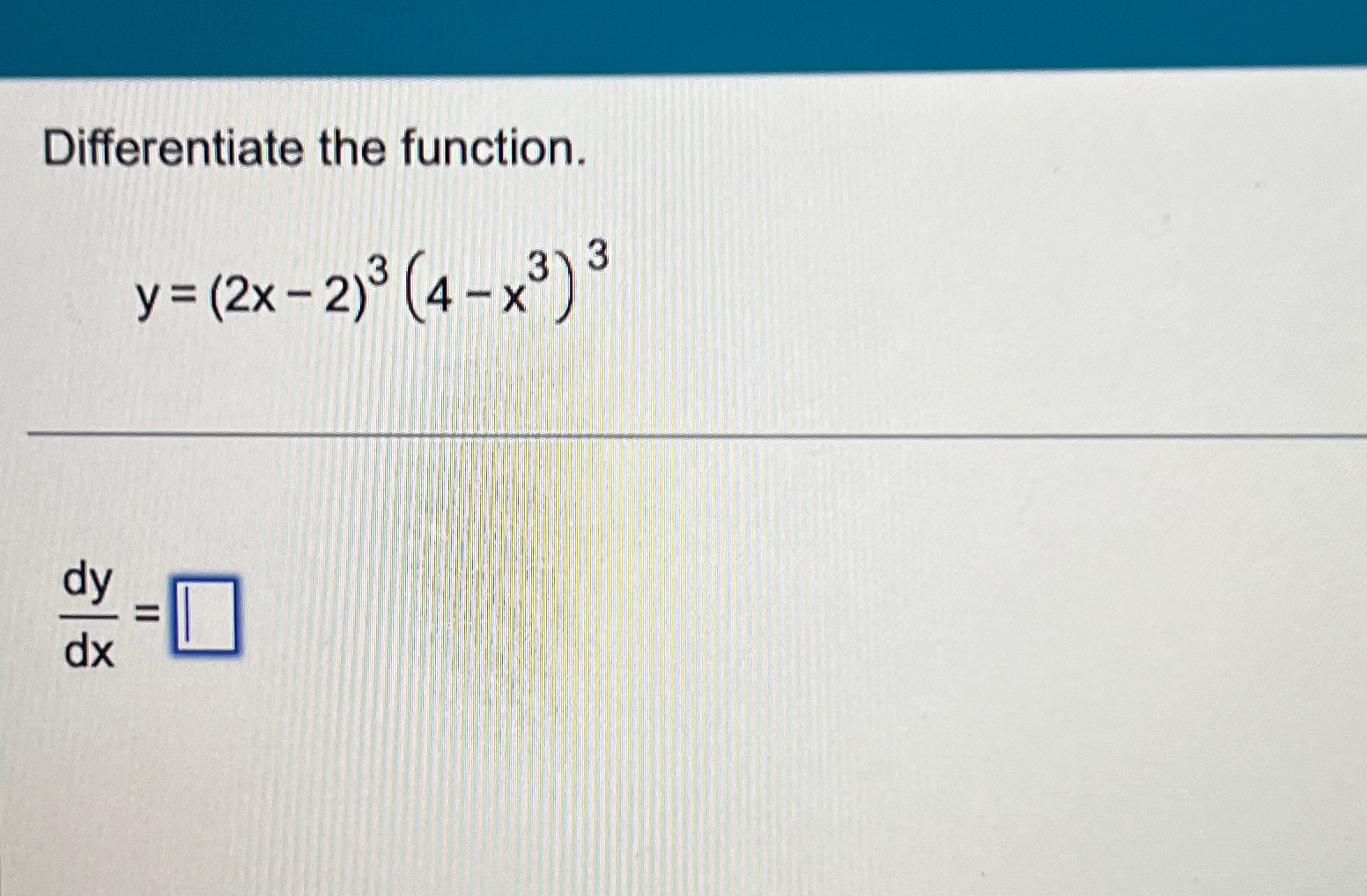 Solved Differentiate the function.y=(2x-2)3(4-x3)3dydx= | Chegg.com