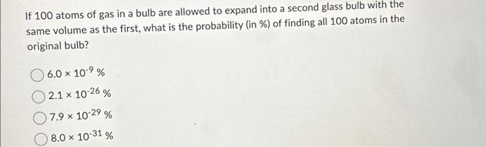 Solved If 100 atoms of gas in a bulb are allowed to expand | Chegg.com