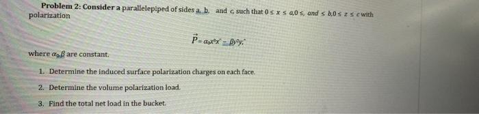 Solved Problem 2: Consider a parallelepiped of sides a, b, | Chegg.com