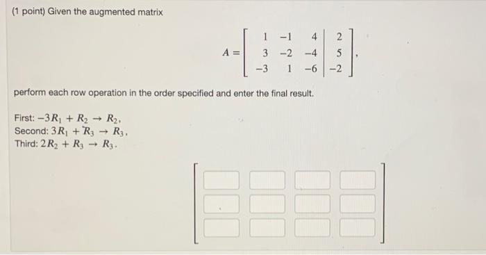 Solved (1 point) Given the augmented matrix 1 - 1 4 2 3-2-4 | Chegg.com