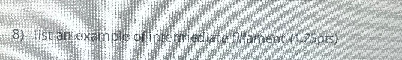 Solved liśt an example of intermediate fillament (1.25pts) | Chegg.com