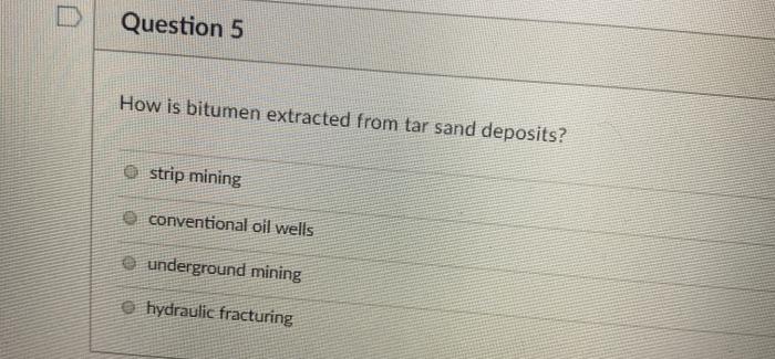 Solved Question 5 How is bitumen extracted from tar sand | Chegg.com
