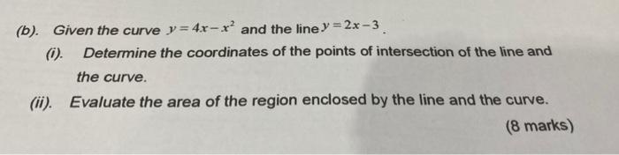 Solved (b). Given the curve y=4x-x and the line y = 2x-3. | Chegg.com