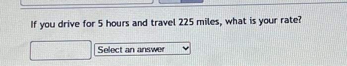 Solved If you drive for 5 hours and travel 225 miles, what | Chegg.com