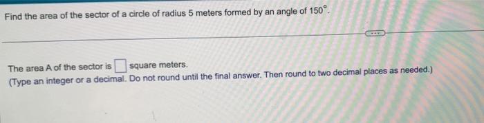 Solved Find the area of the sector of a circle of radius 5 | Chegg.com
