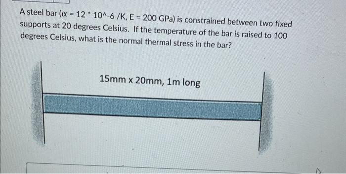 Solved A steel bar (α=12∗10∧−6/K,E=200GPa) is constrained | Chegg.com