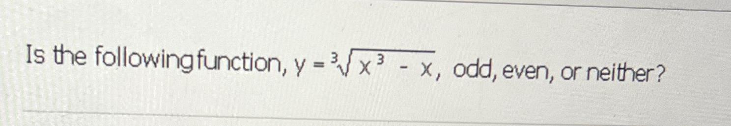 Solved Is the following function, y=x3-x3, ﻿odd, even, or | Chegg.com