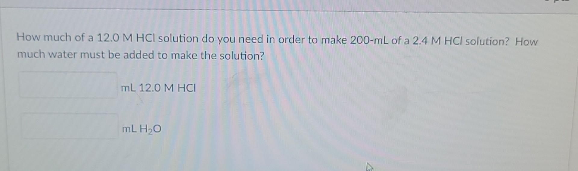 Solved How much of a 12.0 M HCl solution do you need in | Chegg.com