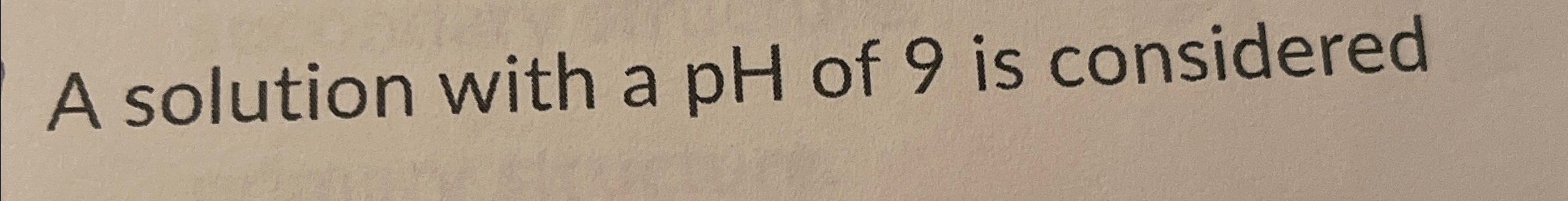 Solved A solution with a pH ﻿of 9 ﻿is considered. Anatomy | Chegg.com