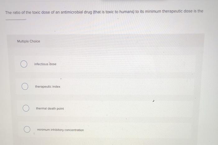 Solved The ratio of the toxic dose of an antimicrobial drug | Chegg.com
