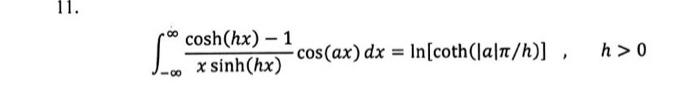 Solved 11. Lacos -8 cosh(hx) - 1 x sinh(hx) cos (ax) dx = | Chegg.com