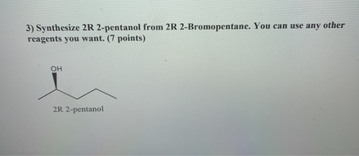 Solved 3) Synthesize 2R 2-pentanol from 2R 2-Bromopentane. | Chegg.com