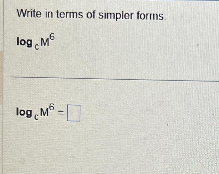 Solved Write in terms of simpler forms. logCM6 logcM6= | Chegg.com