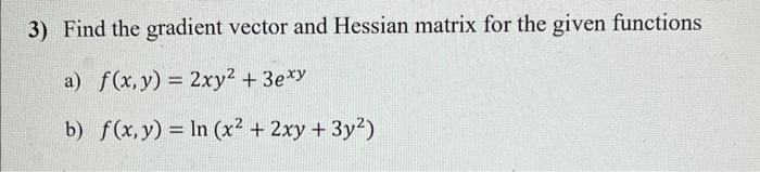 Solved 3) Find the gradient vector and Hessian matrix for | Chegg.com